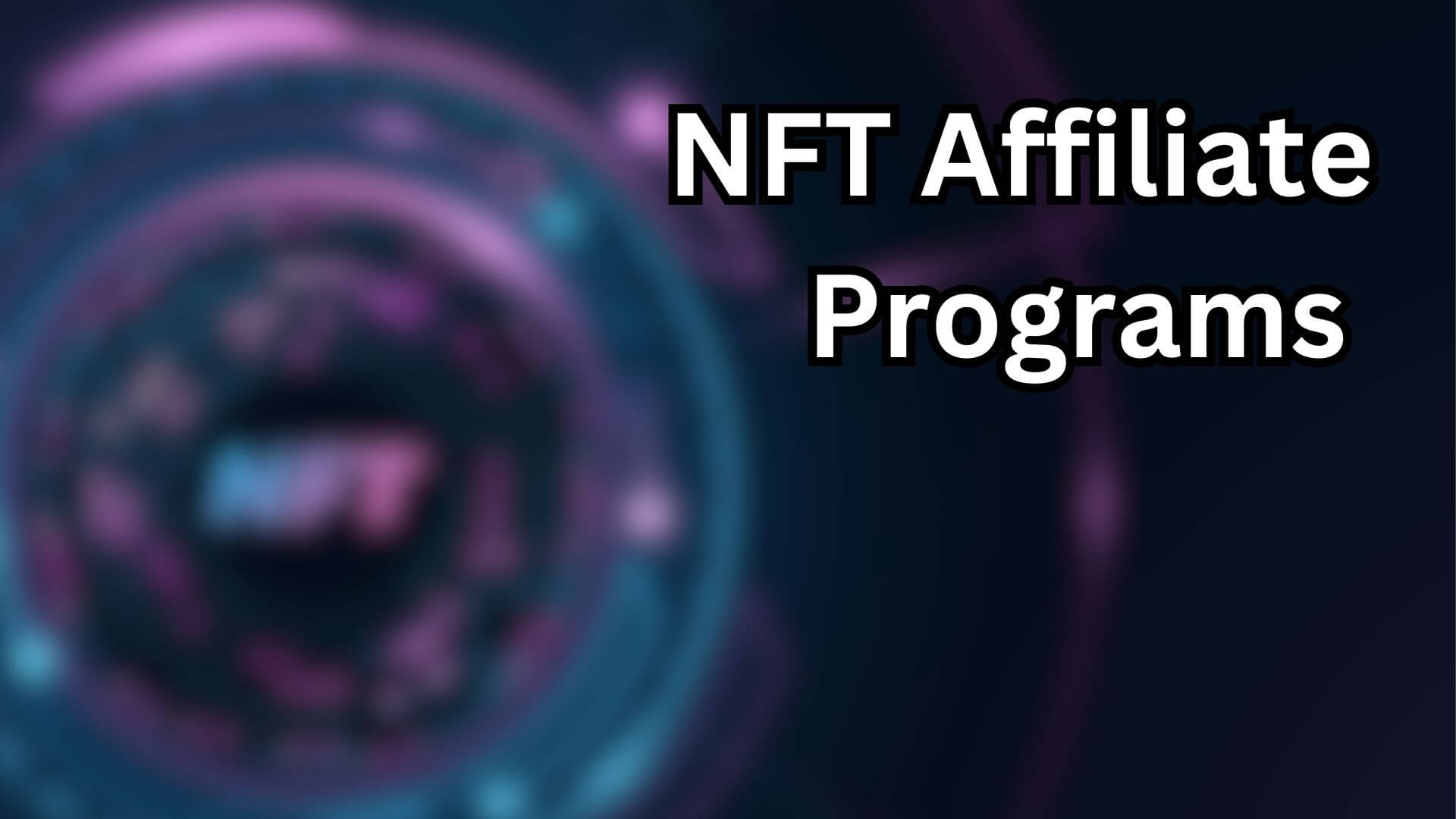 Top 9 NFT Affiliate Programs to Monetize Your Web3 Content