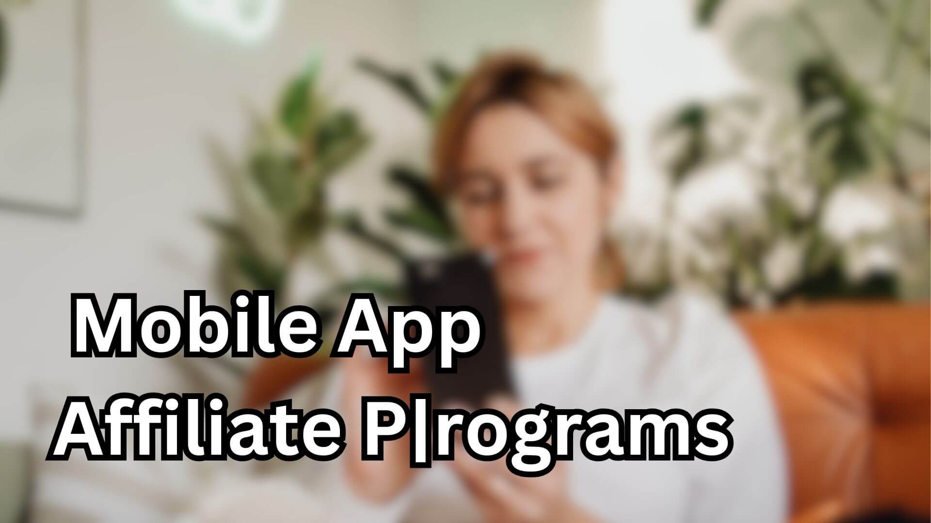 12 Best Mobile App Affiliate Programs [2024]